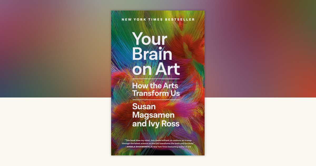 Your Brain on Art by Susan Magsamen, Ivy Ross: 9780593449240 ...