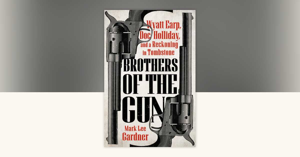 Brothers of the Gun by Mark Lee Gardner: 9780593471890 ...
