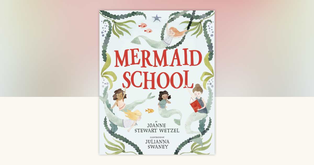 Mermaid School by Joanne Stewart Wetzel: 9780593480090 ...