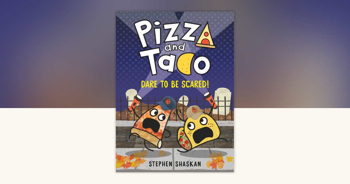 Pizza and Taco: Dare to Be Scared! by Stephen Shaskan: 9780593481288 ...