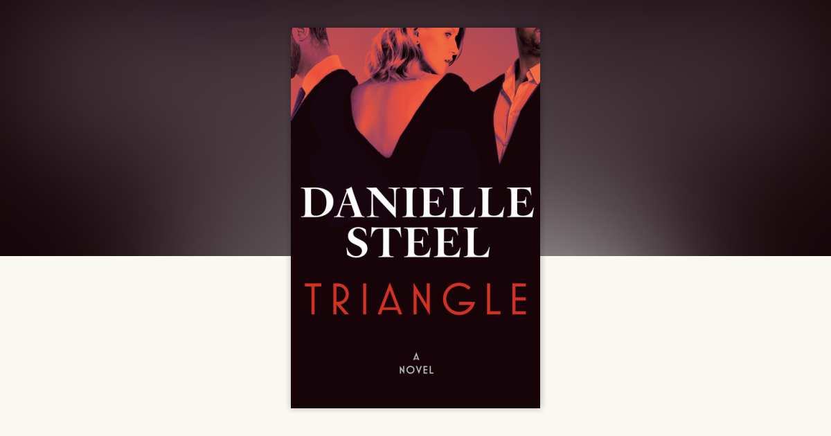 Triangle by Danielle Steel: 9780593498552 | PenguinRandomHouse.com: Books