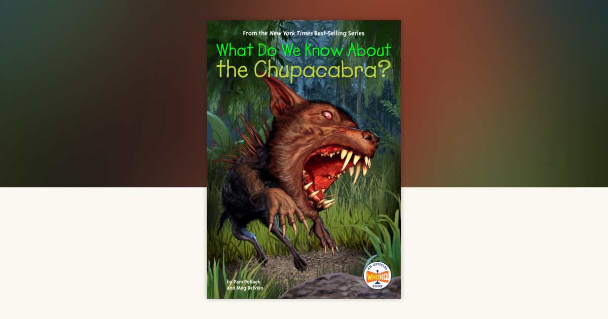 What Do We Know About the Chupacabra? by Pam Pollack, Meg Belviso, Who HQ: 9780593520833 ...