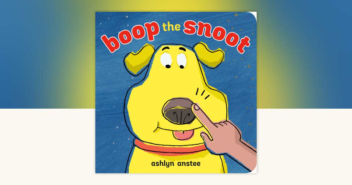 Boop the Snoot by Ashlyn Anstee: 9780593524817 | PenguinRandomHouse.com ...