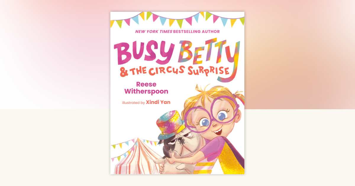 Busy Betty & the Circus Surprise by Reese Witherspoon: 9780593525128 ...