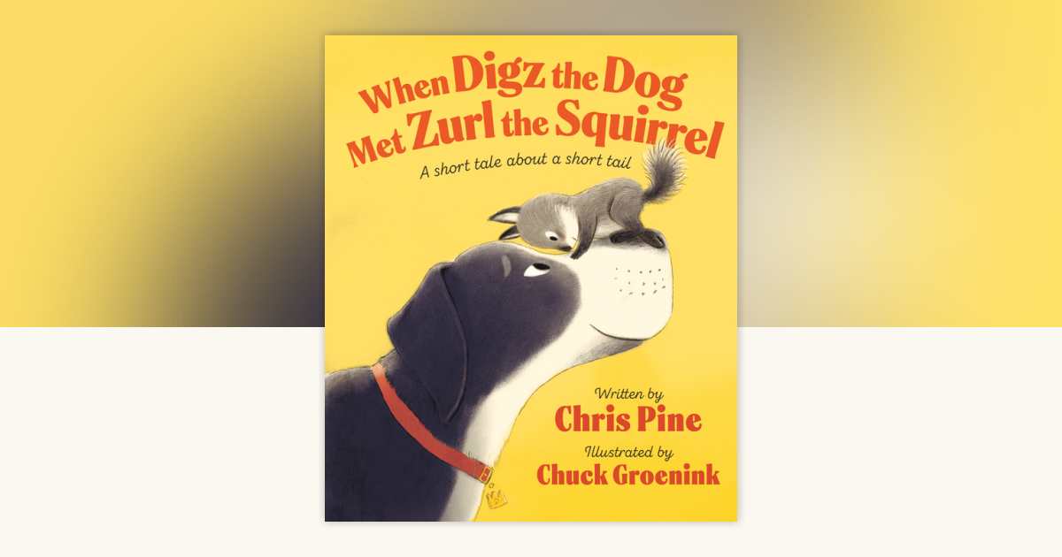 When Digz the Dog Met Zurl the Squirrel by Chris Pine: 9780593528228 ...