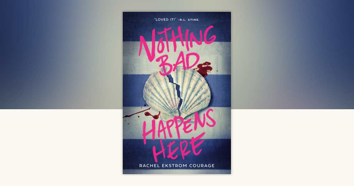 Nothing Bad Happens Here by Rachel Ekstrom Courage: 9780593567593 ...