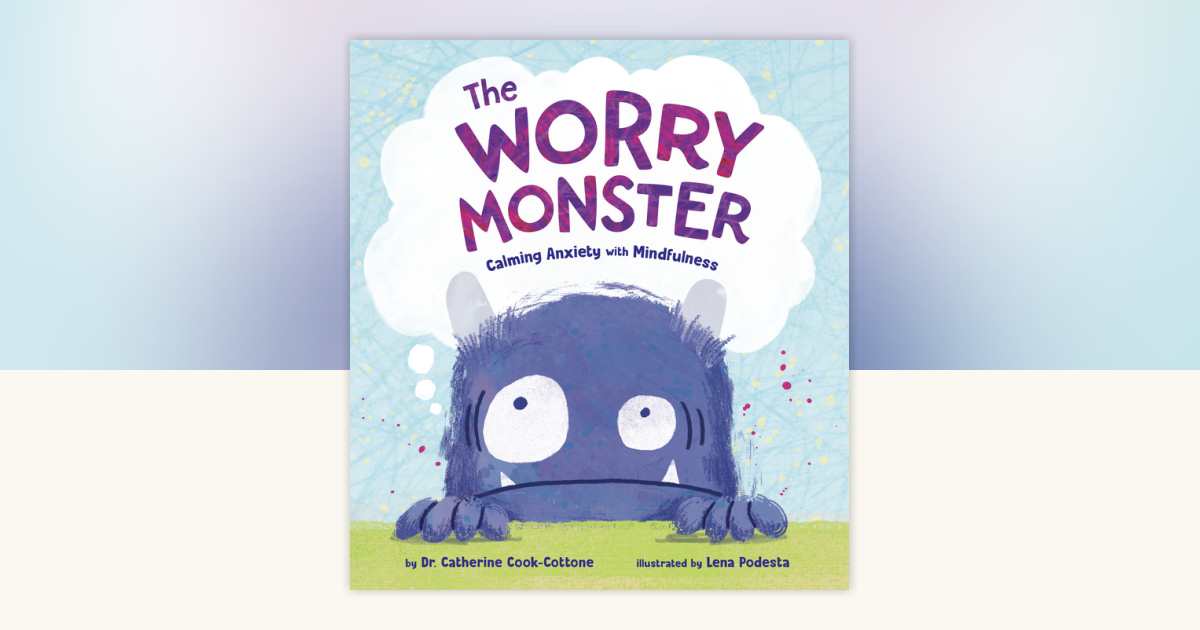 The Worry Monster: Calming Anxiety with Mindfulness by Dr. Catherine ...