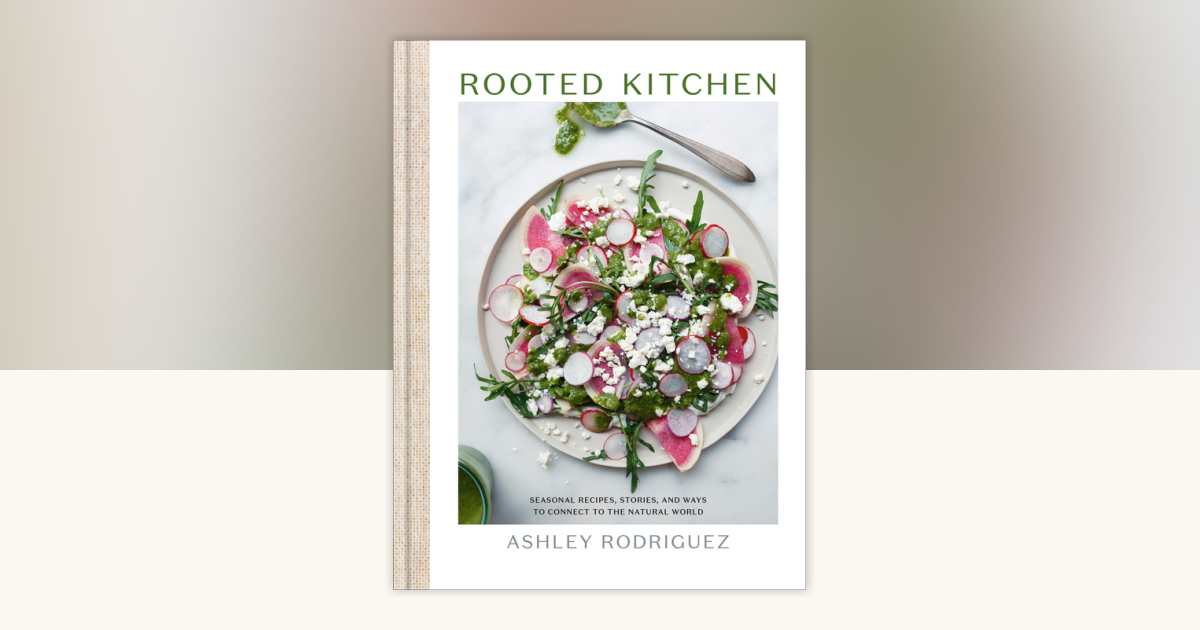 Rooted Kitchen by Ashley Rodriguez: 9780593579329 | PenguinRandomHouse ...