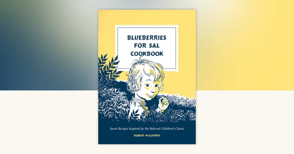 Blueberries for Sal Cookbook by Robert McCloskey: 9780593580400 ...
