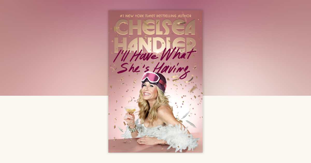 I'll Have What She's Having by Chelsea Handler: 9780593596579 ...