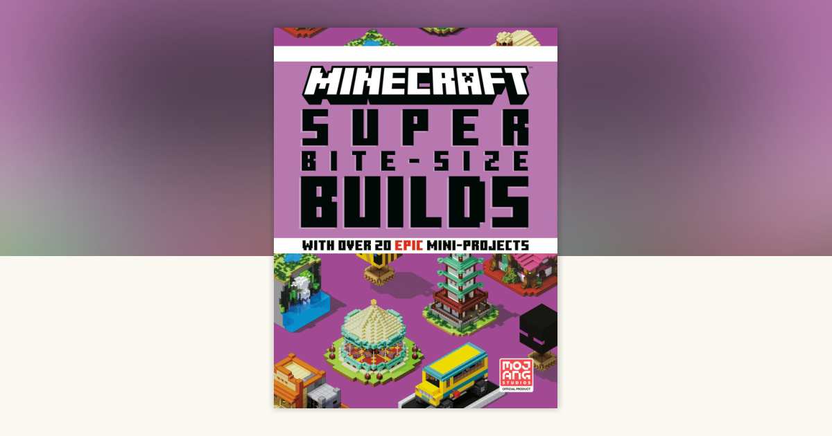 Minecraft: Super Bite-Size Builds (Over 20 Epic Mini-Projects) by ...