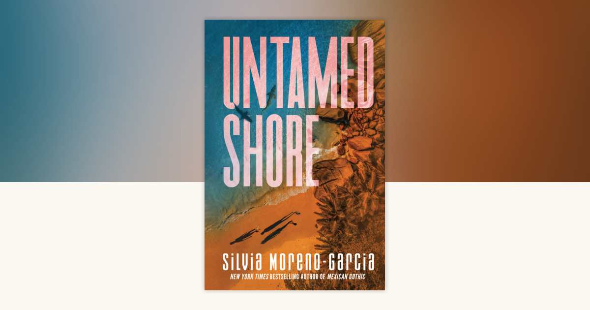 Untamed Shore by Silvia Moreno-Garcia: 9780593600528 ...