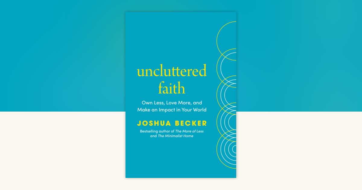 Uncluttered Faith by Joshua Becker: 9780593603536 | PenguinRandomHouse ...