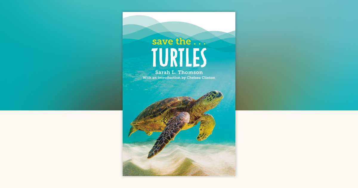 Save the...Turtles by Sarah L. Thomson, Chelsea Clinton: 9780593623404 ...
