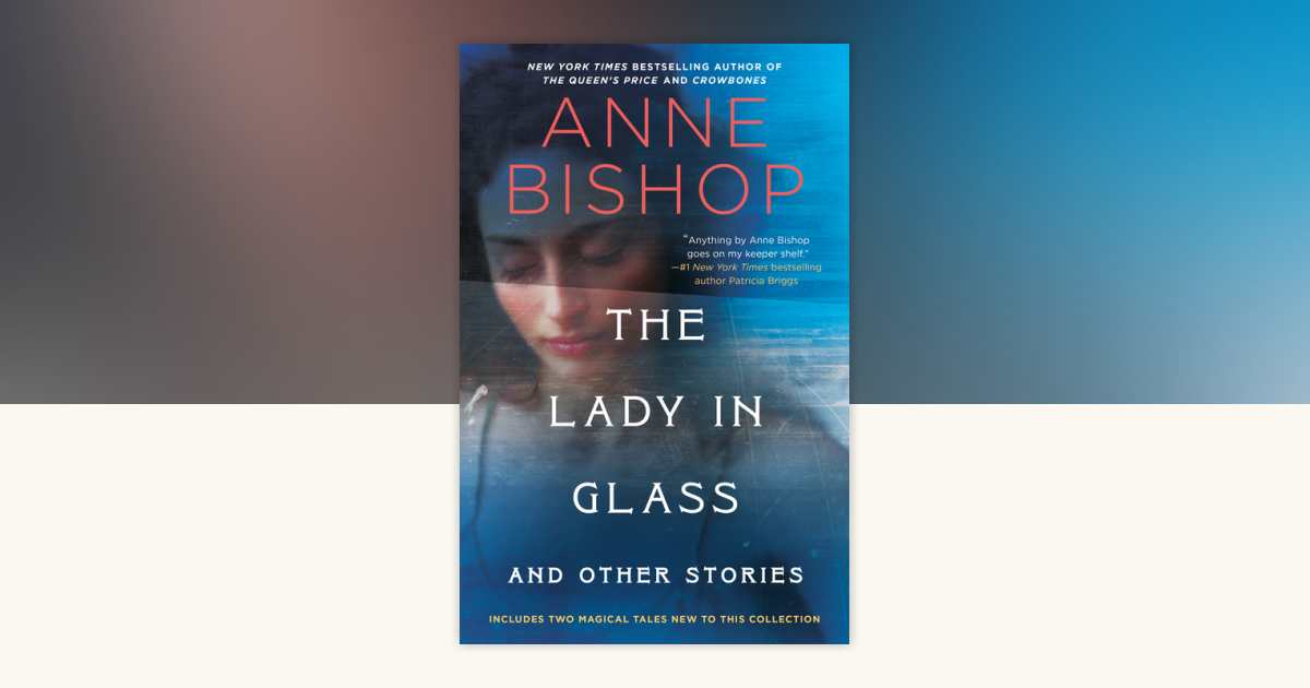The Lady in Glass and Other Stories by Anne Bishop: 9780593639078 ...