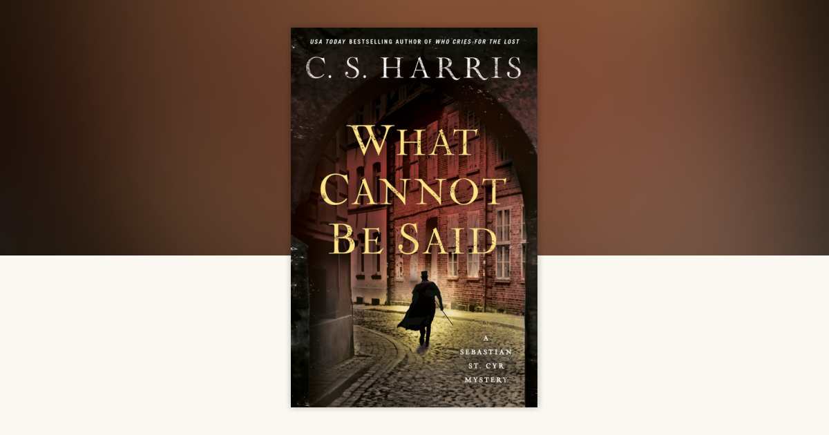 What Cannot Be Said by C. S. Harris: 9780593639207 | PenguinRandomHouse ...
