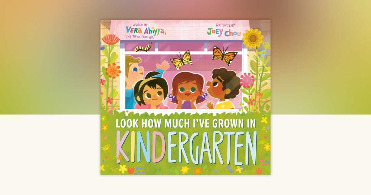 Look How Much I've Grown in KINDergarten by Vera Ahiyya: 9780593643969 ...