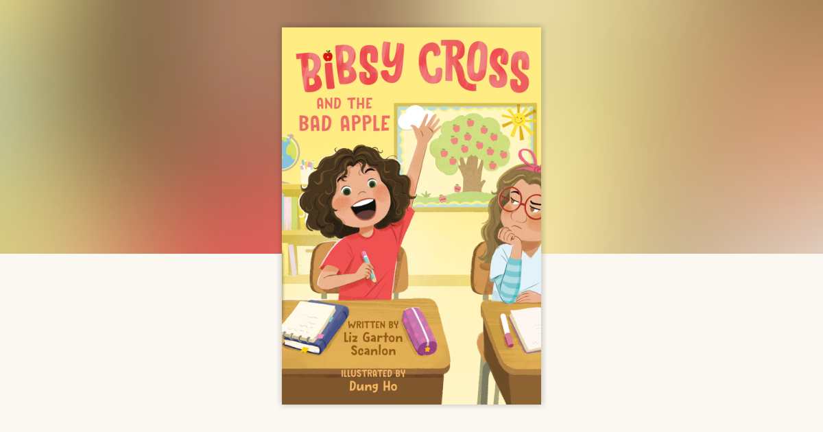 Bibsy Cross and the Bad Apple by Liz Garton Scanlon: 9780593644416 ...