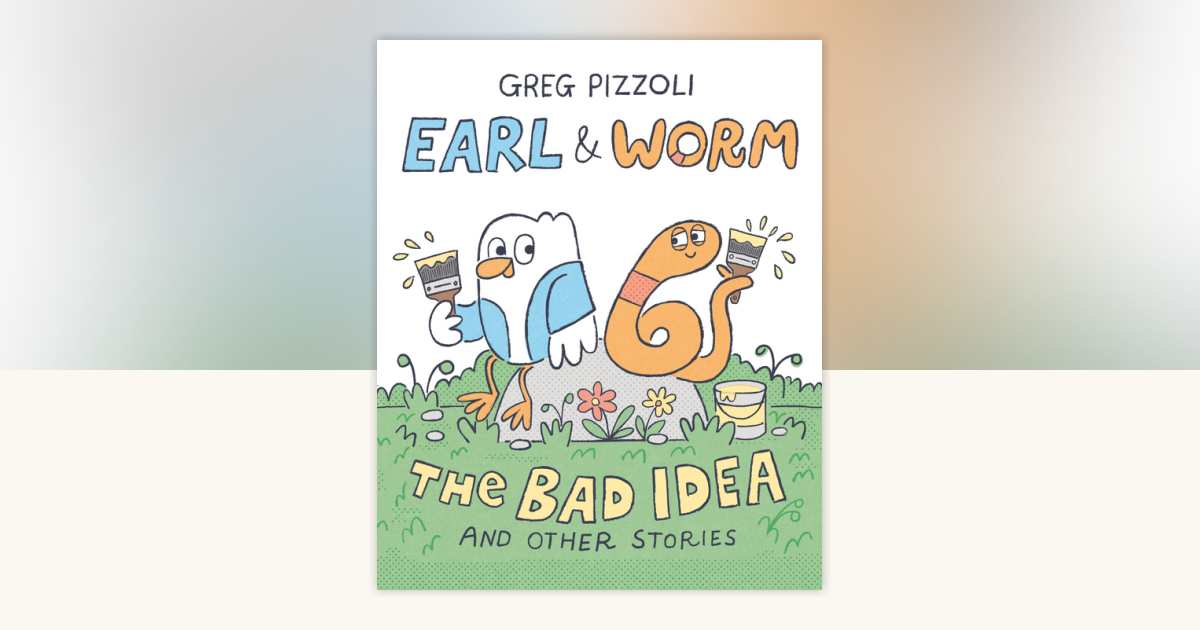 Earl & Worm #1: The Bad Idea and Other Stories by Greg Pizzoli ...