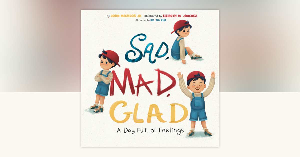 Sad, Mad, Glad by John Micklos Jr.: 9780593659908 | PenguinRandomHouse ...