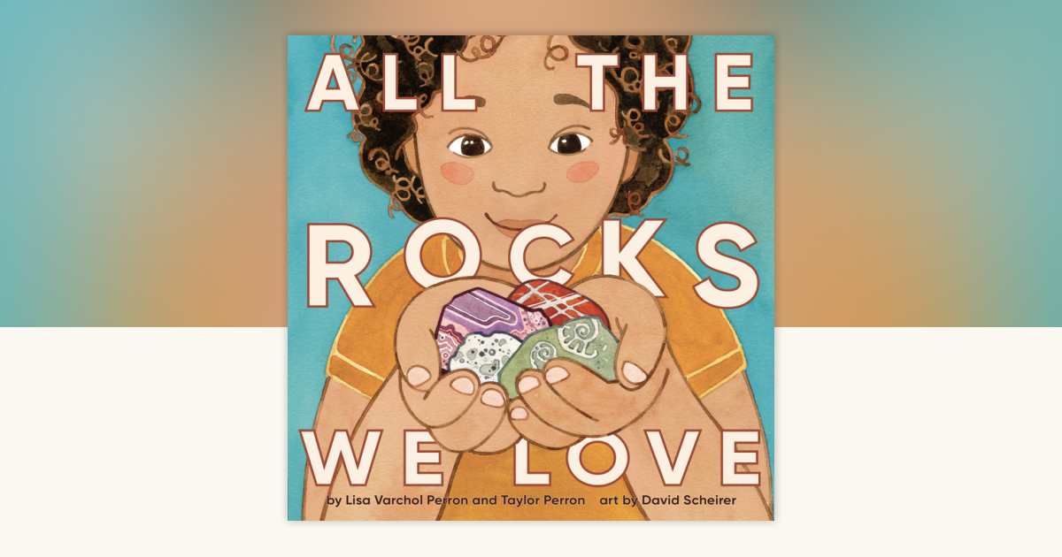 All the Rocks We Love by Lisa Varchol Perron, Taylor Perron ...