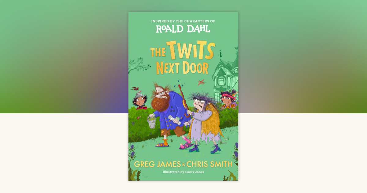 The Twits Next Door by Greg James, Chris Smith: 9780593692639 | PenguinRandomHouse.com: Books