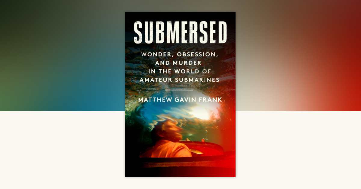 Submersed by Matthew Gavin Frank: 9780593700952 | PenguinRandomHouse ...