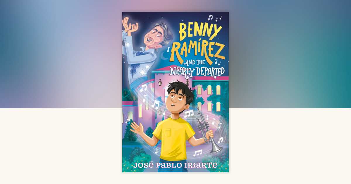 Benny Ramírez and the Nearly Departed by José Pablo Iriarte ...