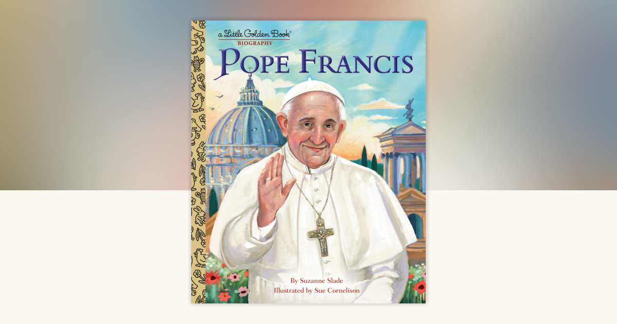 Pope Francis: A Little Golden Book Biography by Suzanne Slade ...