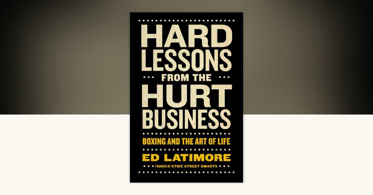 Hard Lessons from the Hurt Business by Ed Latimore: 9780593716366 ...