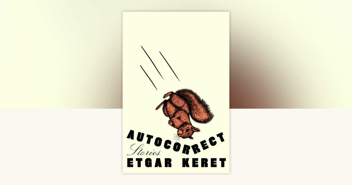 Autocorrect by Etgar Keret: 9780593717233 | PenguinRandomHouse.com: Books