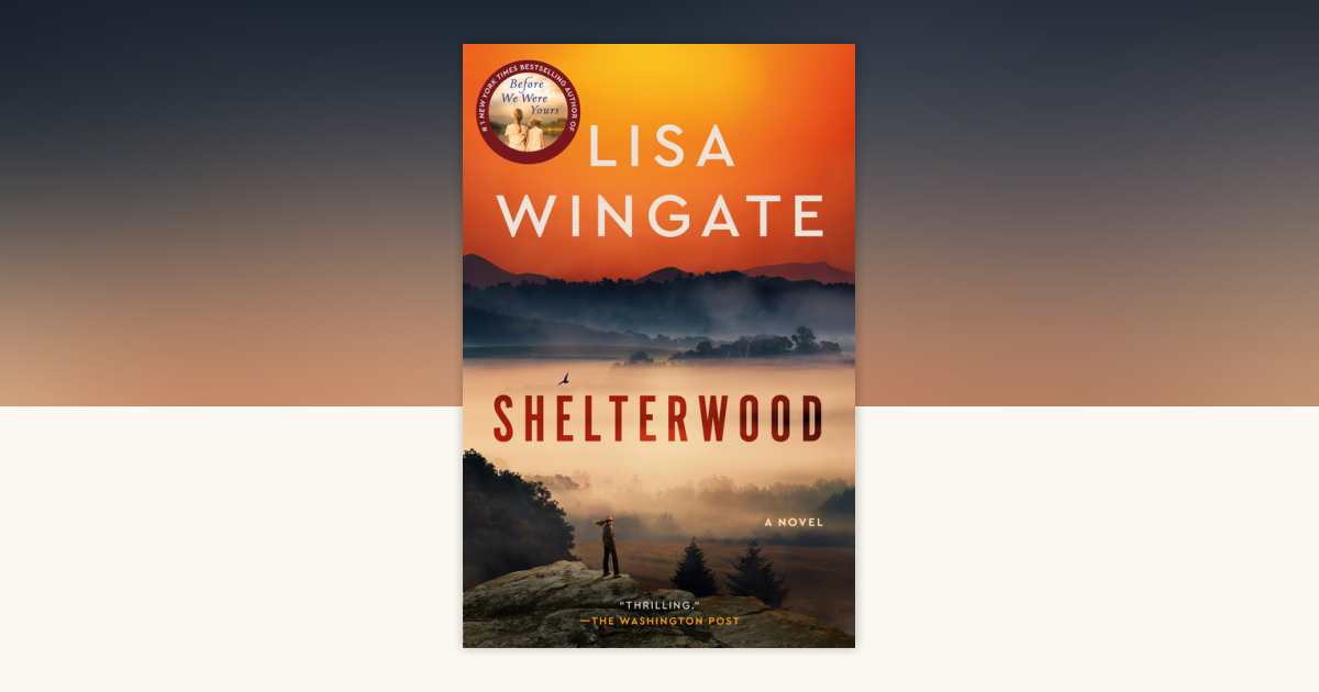 Shelterwood by Lisa Wingate: 9780593726525 | PenguinRandomHouse.com: Books