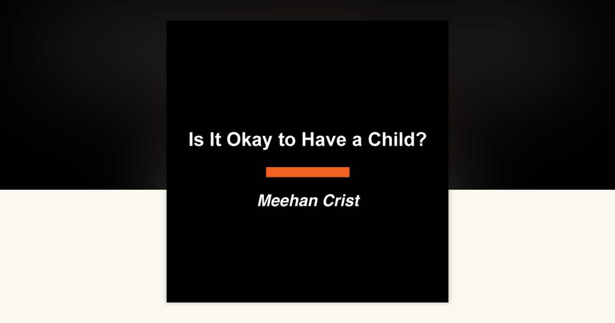 Is It Okay to Have a Child? by Meehan Crist: 9780593742723 ...