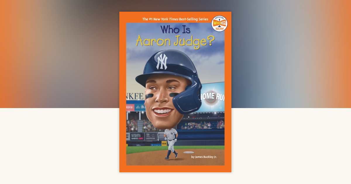 Who Is Aaron Judge? by James Buckley, Jr., Who HQ: 9780593750131 ...