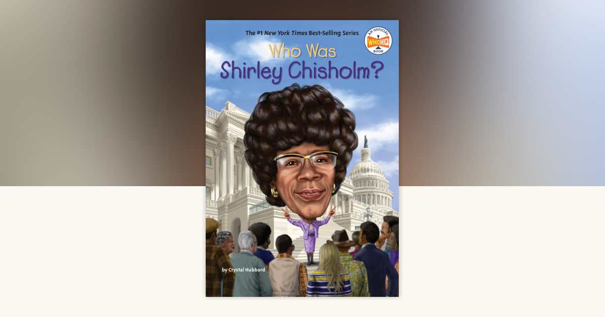 Who Was Shirley Chisholm? by Crystal Hubbard, Who HQ: 9780593750261 ...