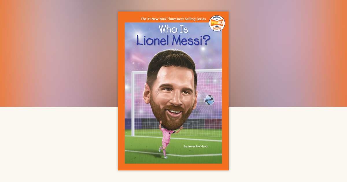Who Is Lionel Messi? by James Buckley, Jr., Who HQ: 9780593754825 ...