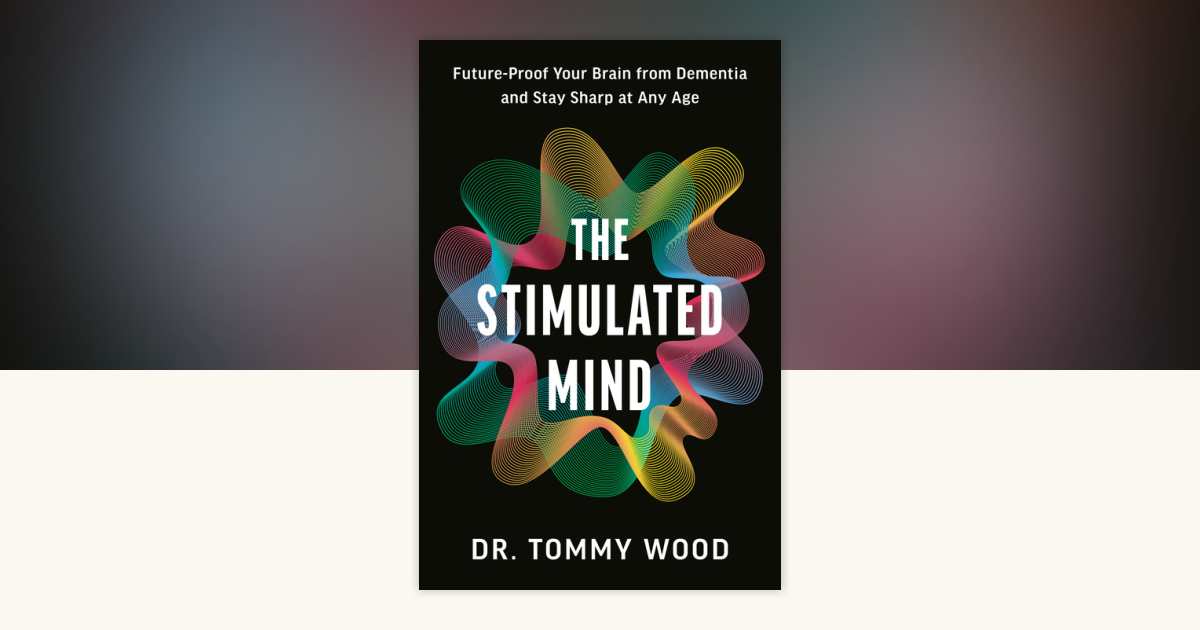 The Stimulated Mind by Dr. Tommy Wood: 9780593797815 ...