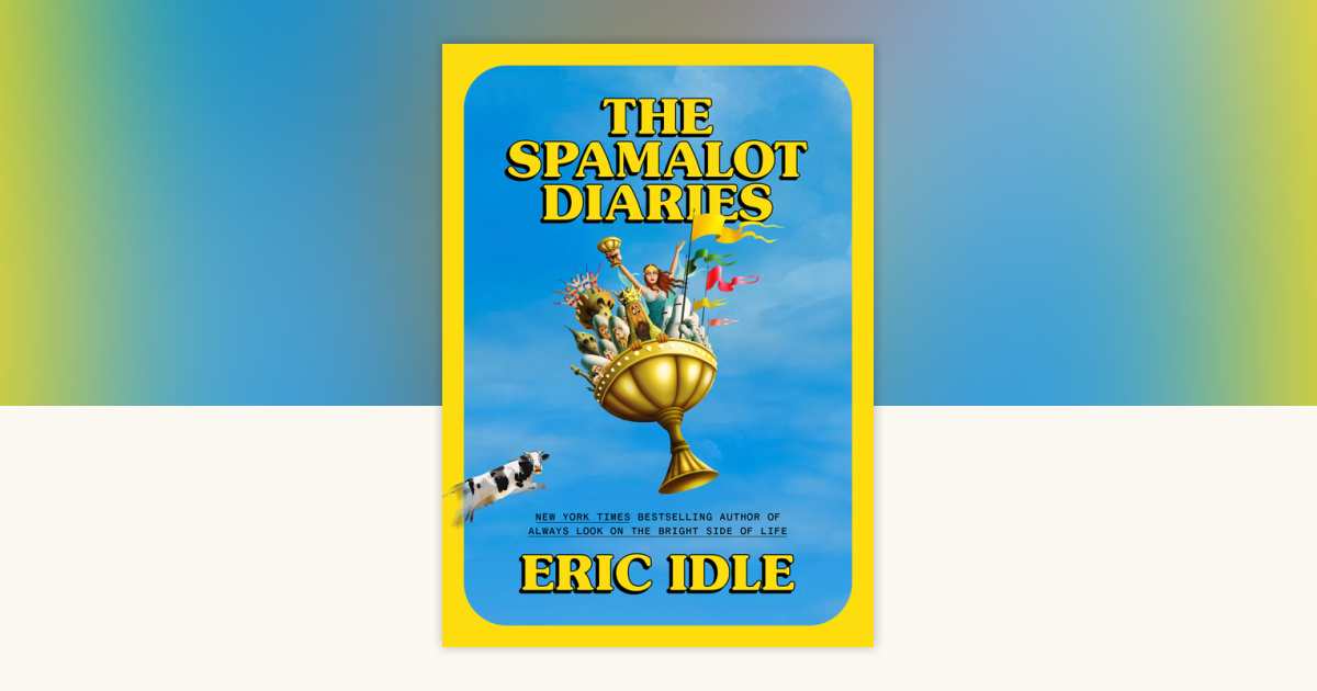 The Spamalot Diaries by Eric Idle: 9780593800485 | PenguinRandomHouse ...
