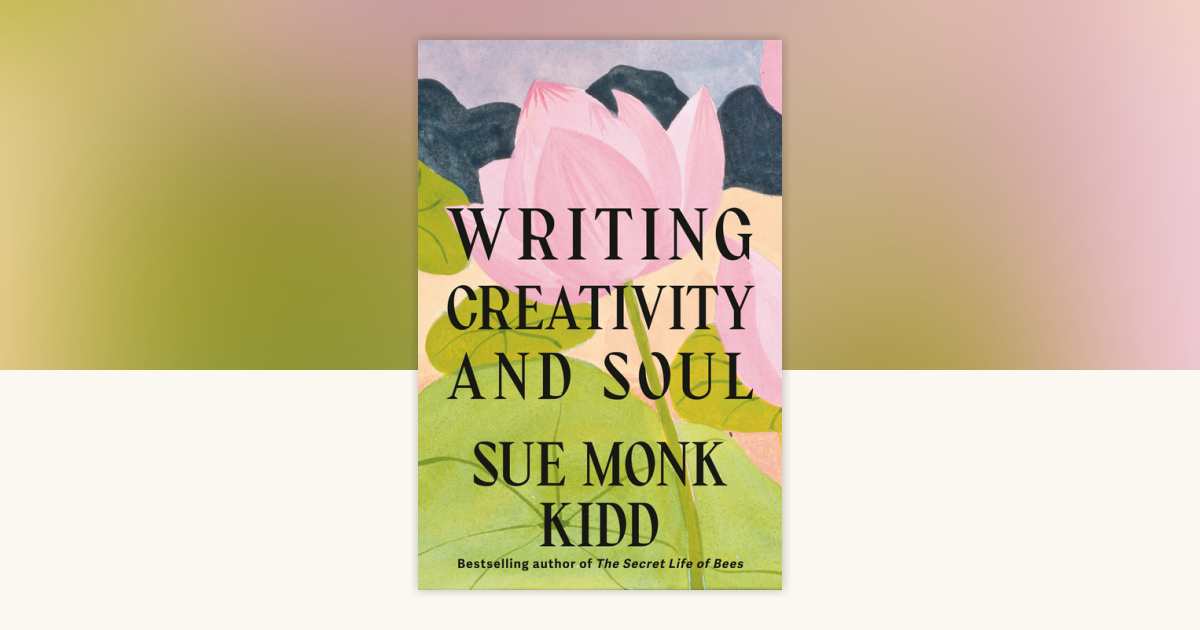 Writing Creativity and Soul by Sue Monk Kidd: 9780593804643 ...