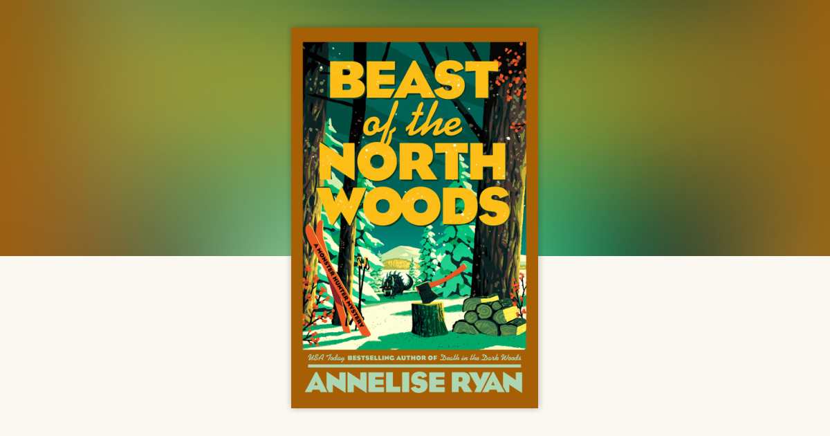 Beast of the North Woods by Annelise Ryan: 9780593816066 ...