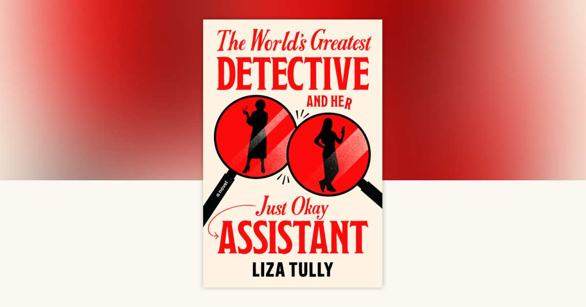 The World's Greatest Detective and Her Just Okay Assistant by Liza ...