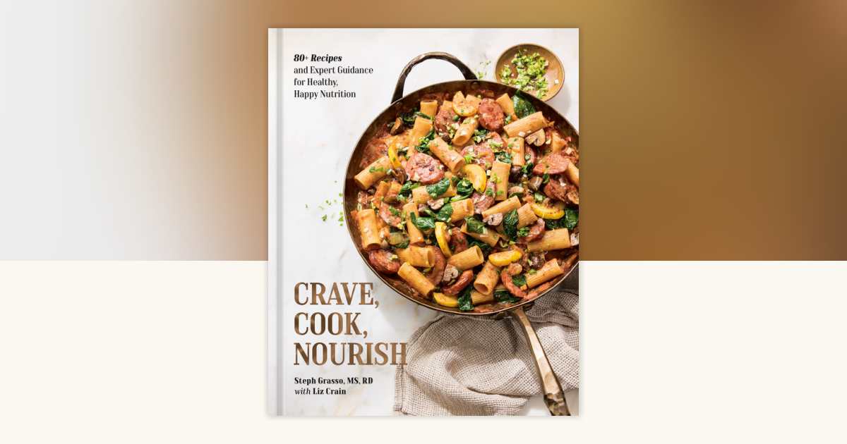 Crave, Cook, Nourish by Steph Grasso, MS, RD: 9780593837221 ...