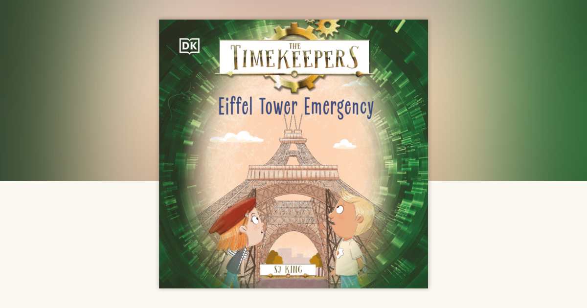 The Timekeepers: Eiffel Tower Emergency by SJ King: 9780593841150 | PenguinRandomHouse.com: Books