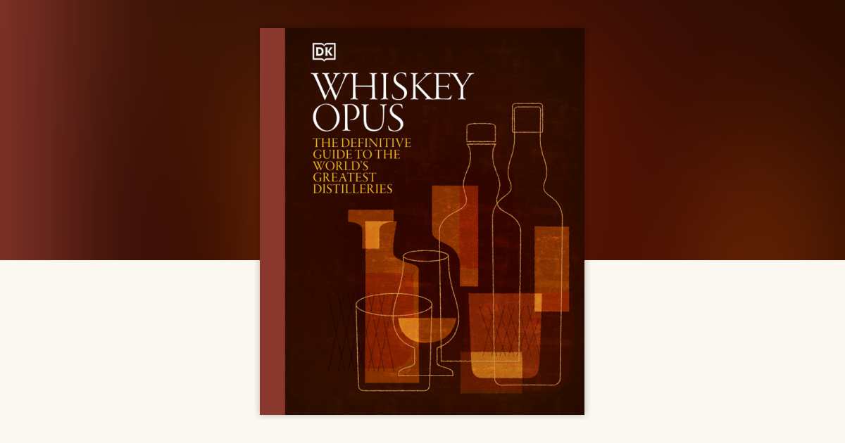 Whiskey Opus by DK: 9780593844281 | PenguinRandomHouse.com: Books
