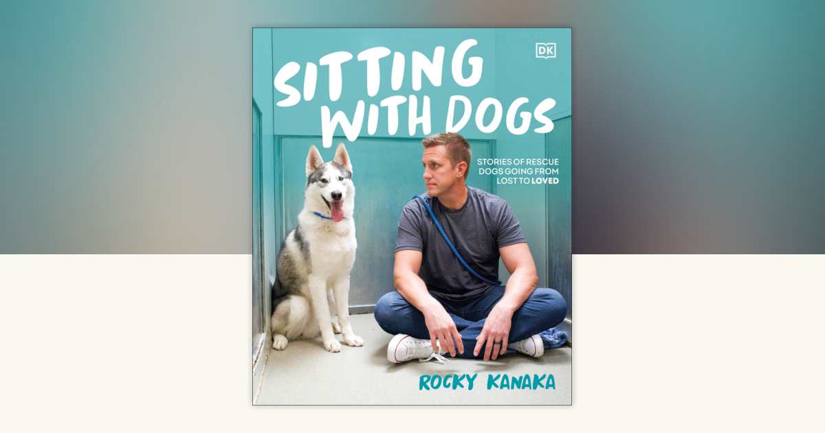 Sitting with Dogs by Rocky Kanaka: 9780593849583 | PenguinRandomHouse ...