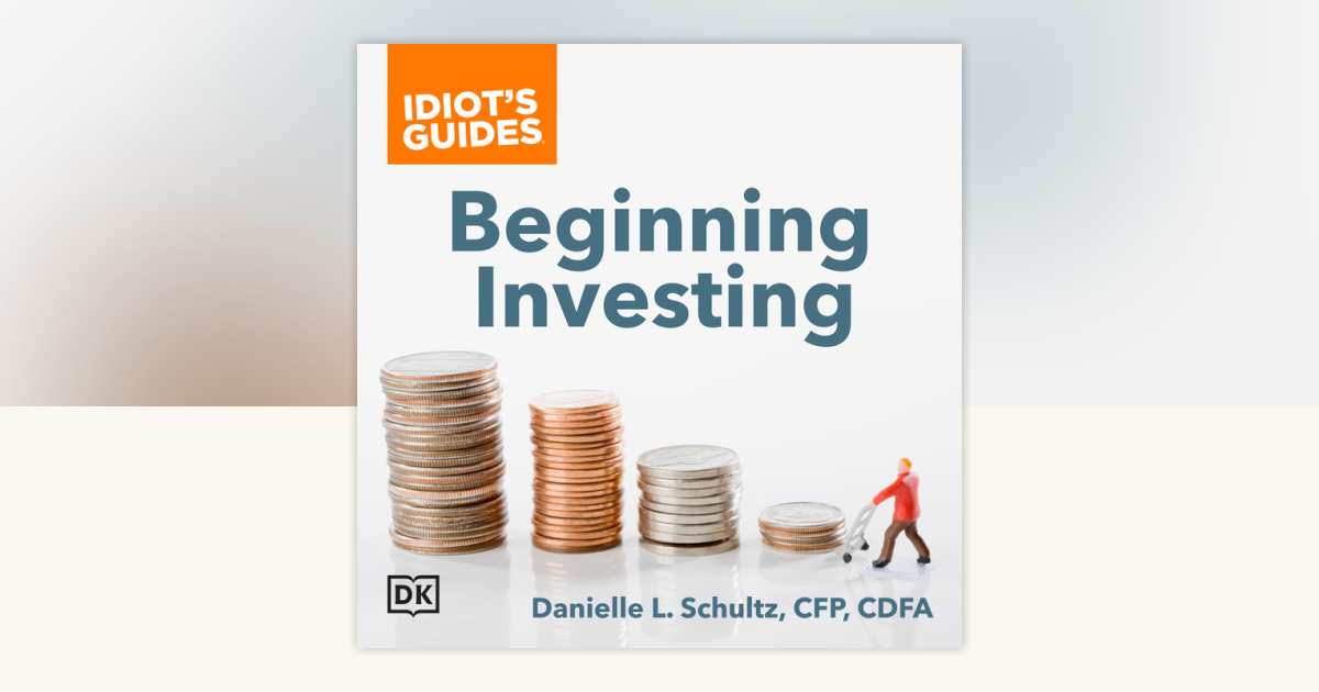Idiot's Guides Beginning Investing by Danielle L. Schultz: 9780593850374 | PenguinRandomHouse ...
