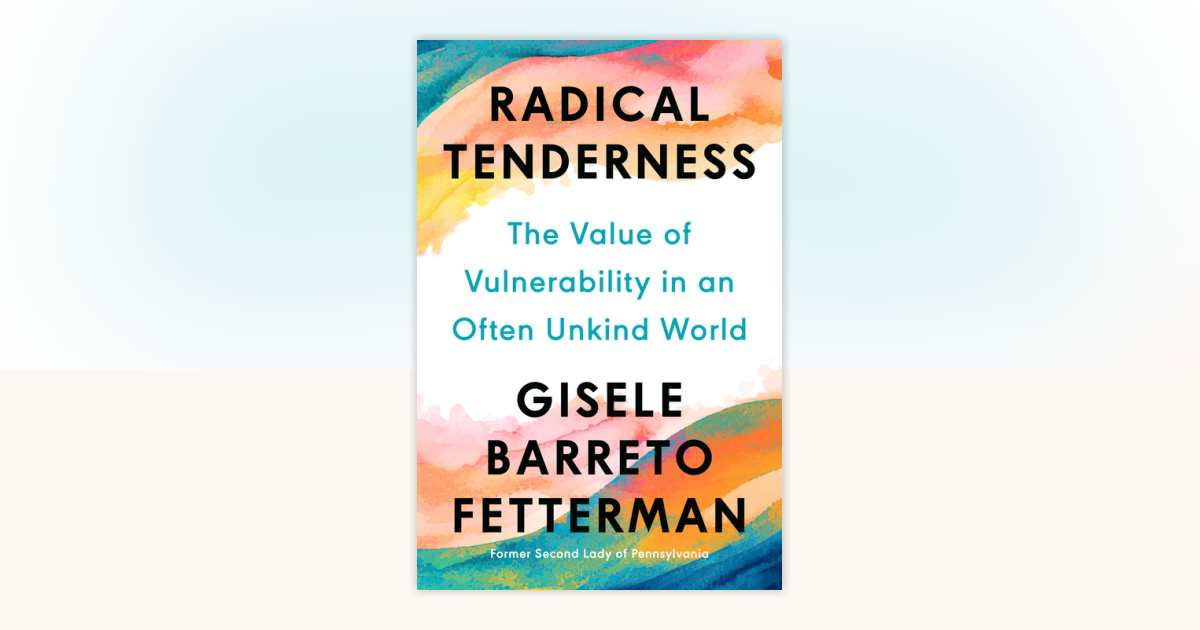 Radical Tenderness by Gisele Barreto Fetterman: 9780593852880 | PenguinRandomHouse.com: Books