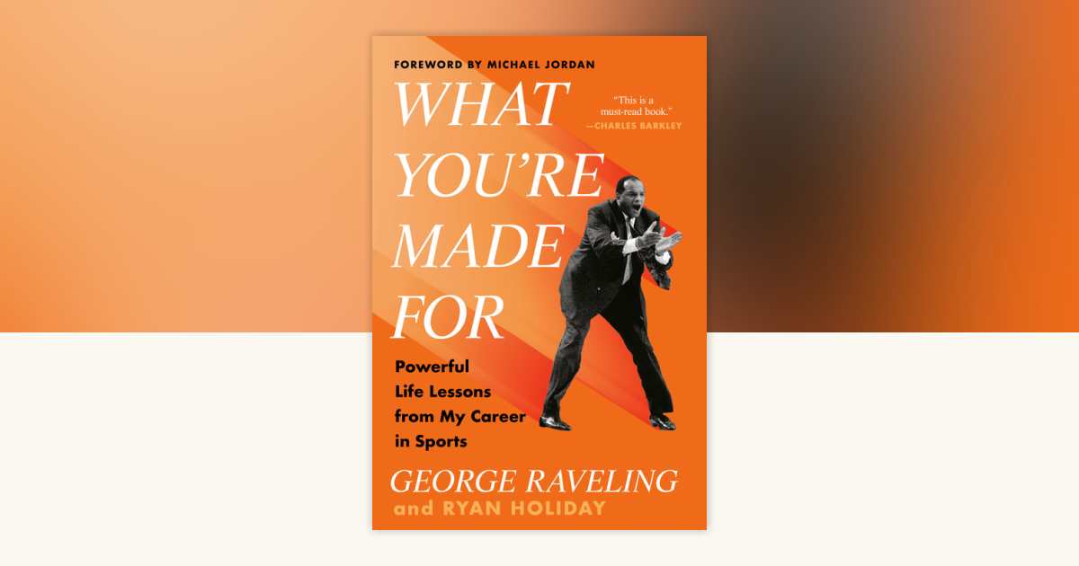 What You're Made For by George Raveling, Ryan Holiday: 9780593852972 ...