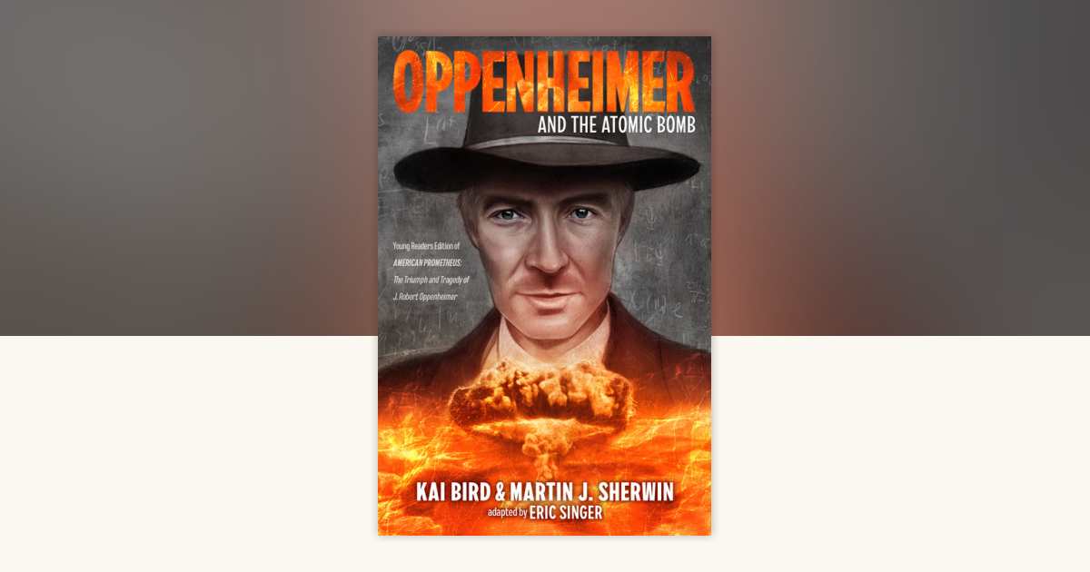 Oppenheimer and the Atomic Bomb by Kai Bird, Martin J. Sherwin ...