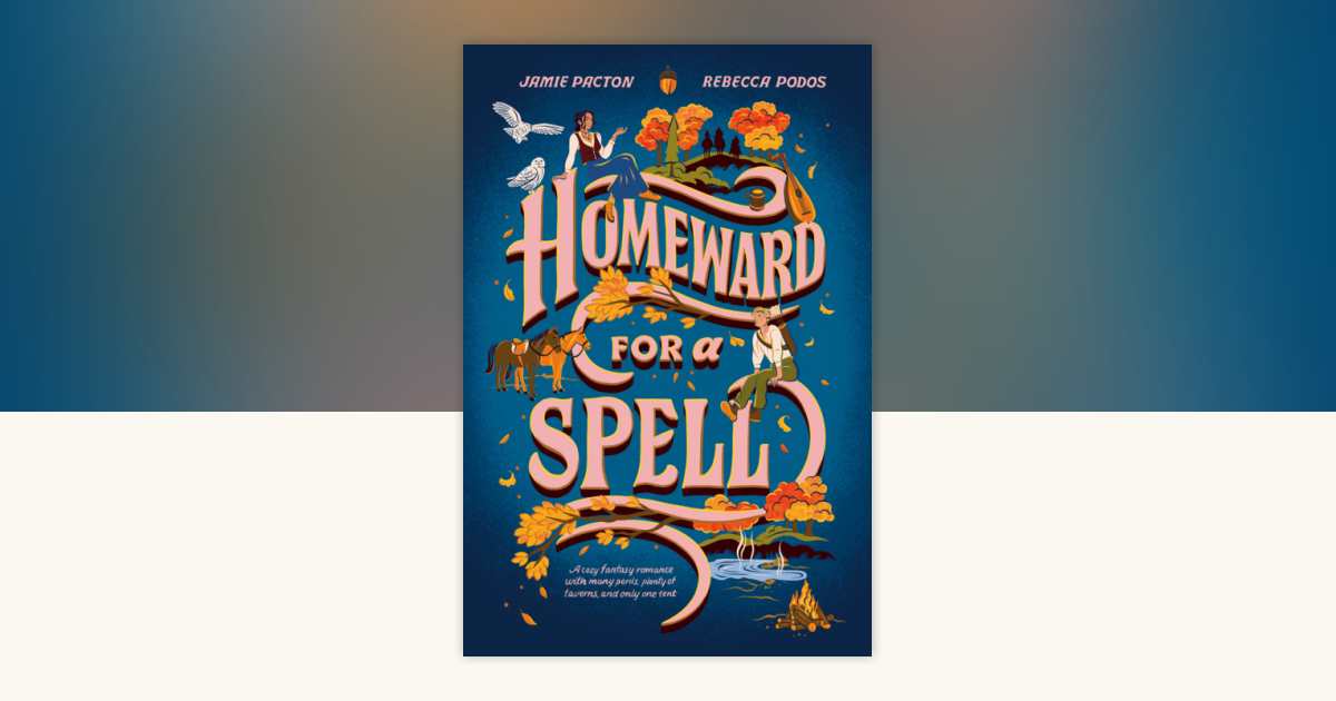 Homeward for a Spell by Jamie Pacton, Rebecca Podos: 9780593873670 ...